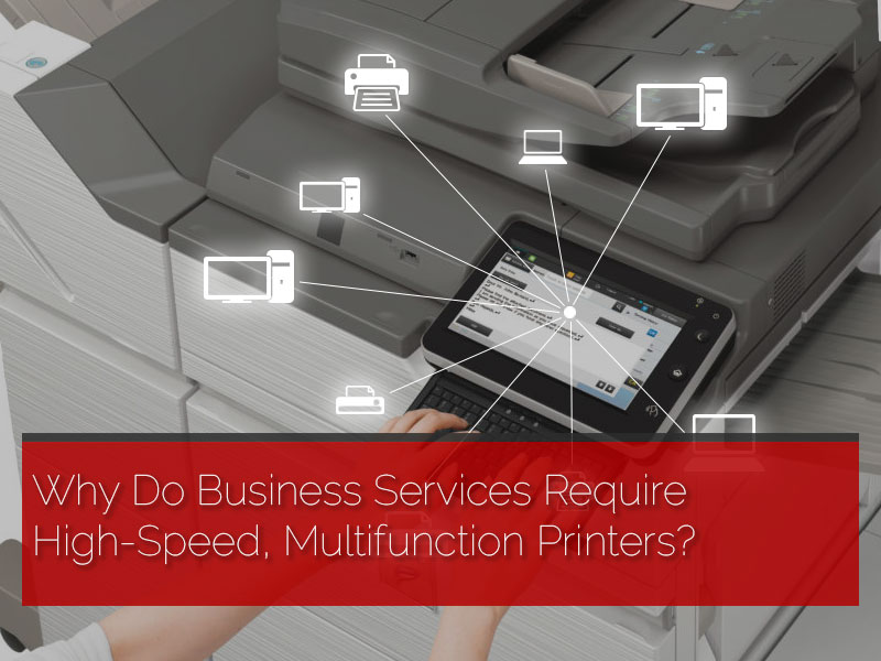 Why Do Business Services Require High-Speed, Multifunction Printers ...